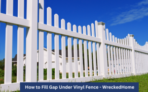 7 Effective Methods on How to fill Gap Under Vinyl Fence