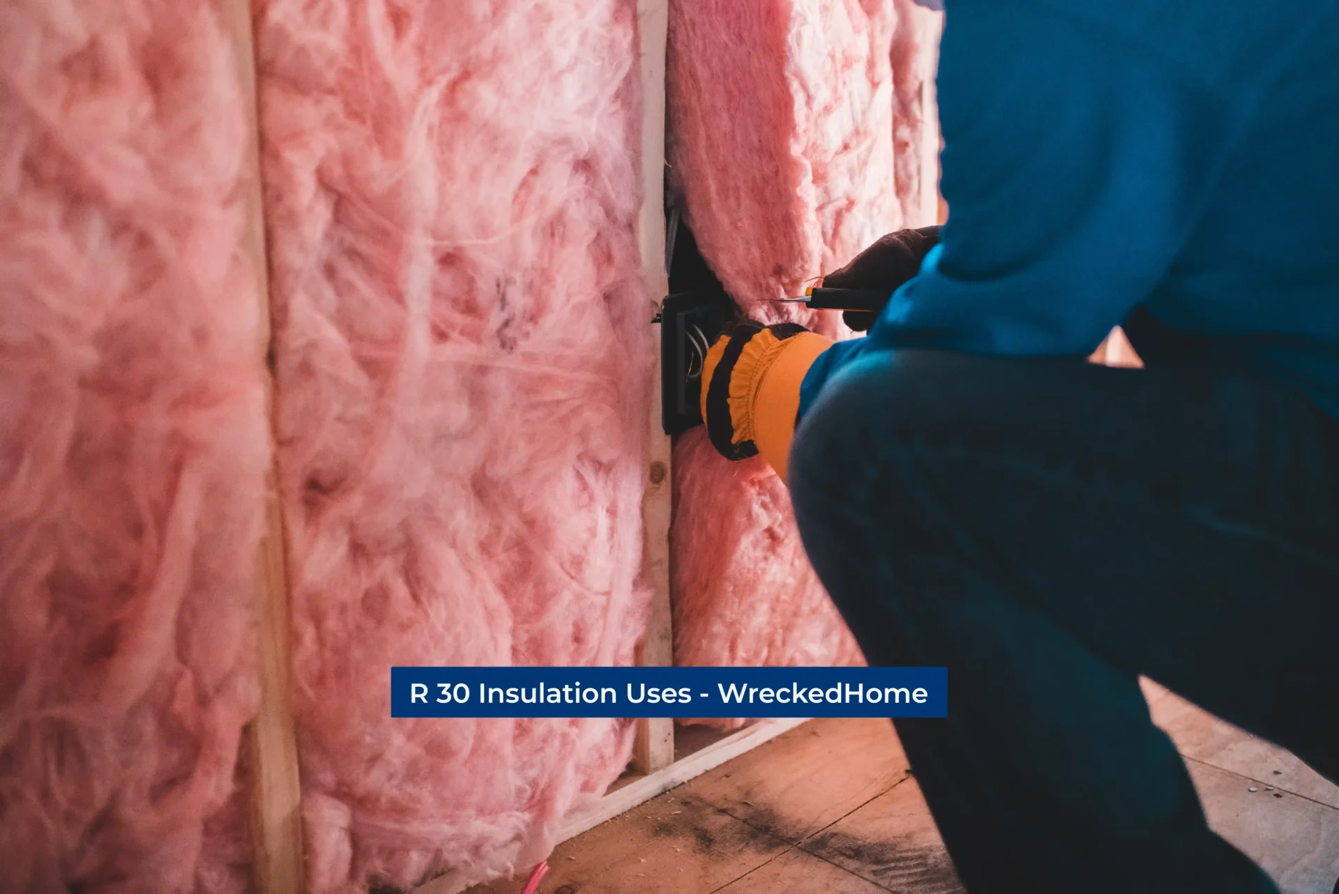 Top R 30 Insulation Uses & Benefits | Wrecked Home